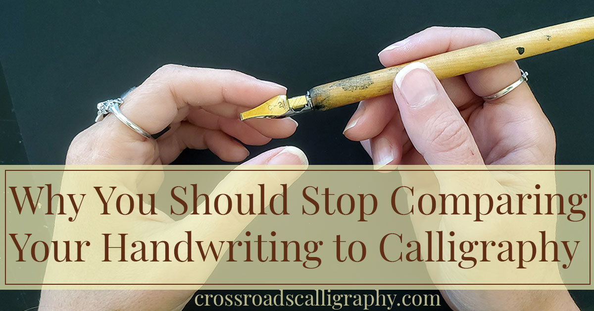 Stop Comparing Your Handwriting to Calligraphy - Crossroads Calligraphy®